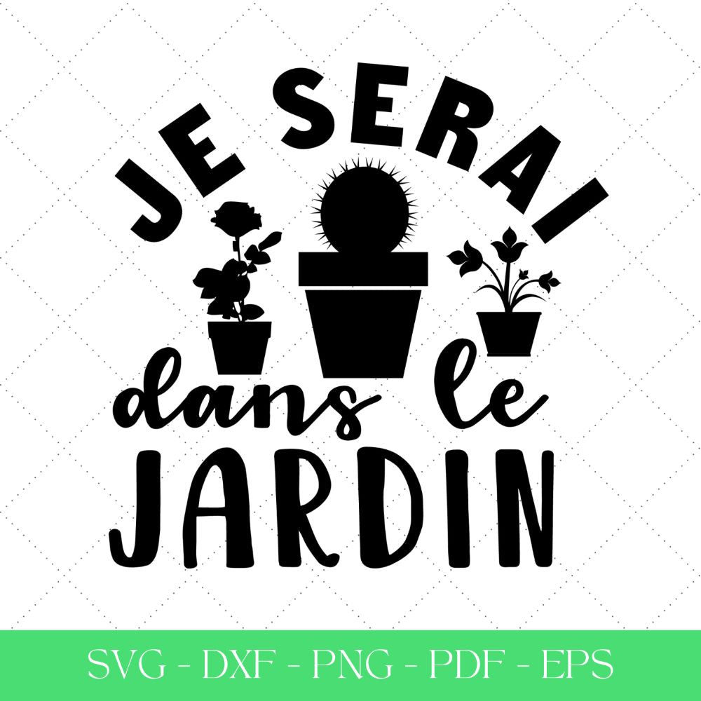 Je serai dans le jardin. French SVG meaning: I will be in the garden.